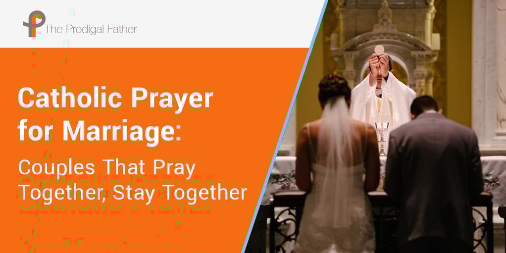 Catholic Prayer for Marriage: Couples That Pray Together Stay Together