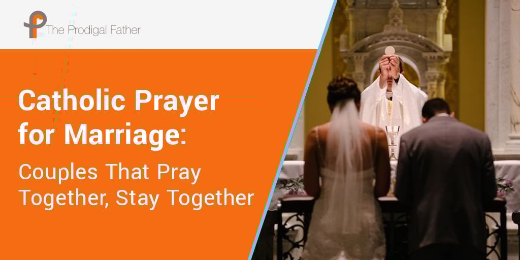 Catholic Prayer for Marriage: Couples That Pray Together Stay Together